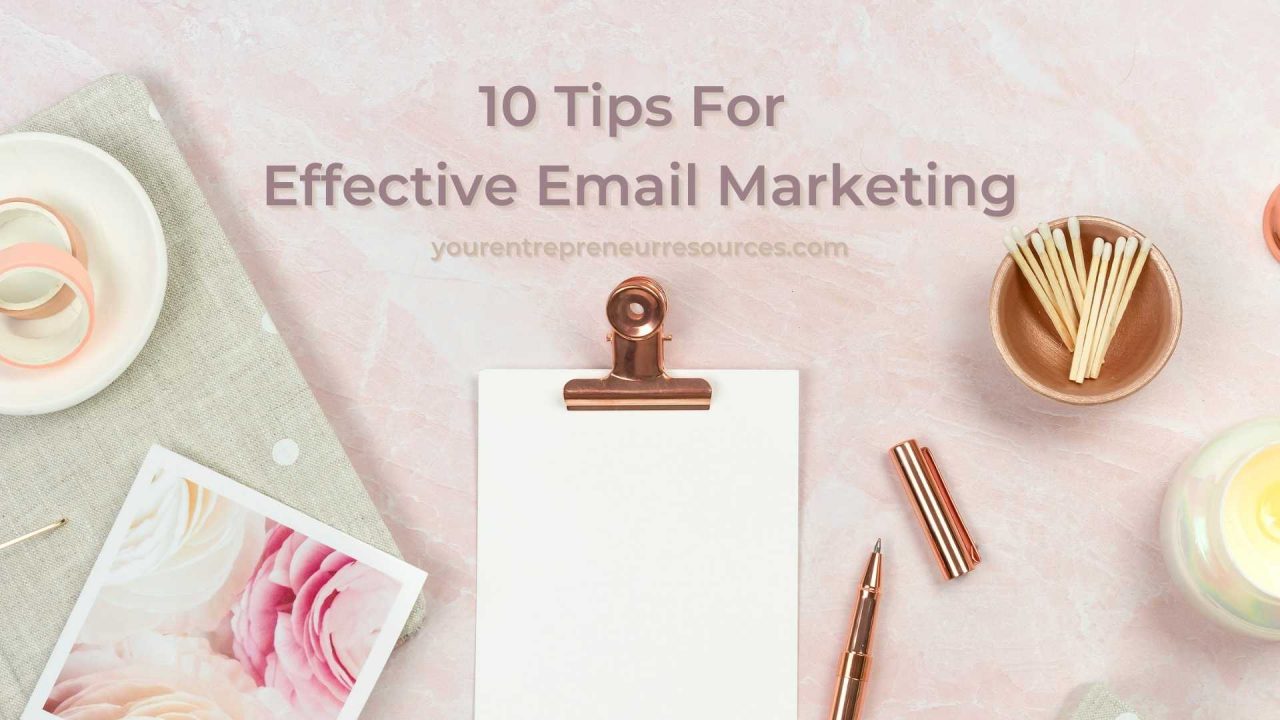 10 Effective Email Marketing Tips For You To Start Right Away