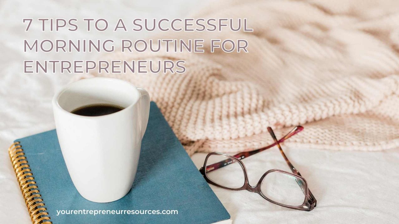 7 Tips To A Successful Morning Routine For Entrepreneurs | Your ...